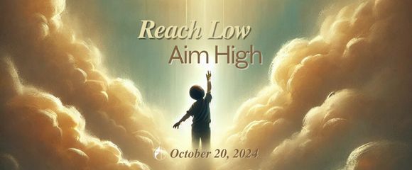 Reach Low, Aim High